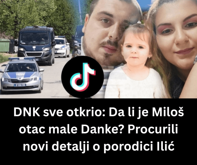 DNK sve otkrio: Da li je Miloš otac male Danke? Procurili novi detalji o porodici Ilić – Prvi.info
