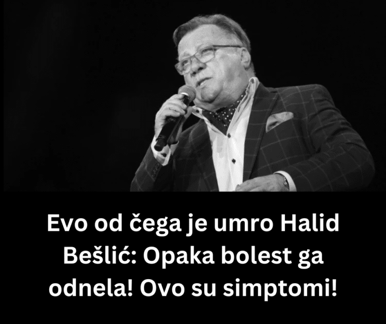 Evo od čega je umro Halid Bešlić: Opaka bolest ga odnela! Ovo su simptomi! – Prvi.info
